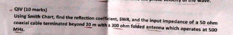 QIV (10 marks) Using Smith Chart, find the reflection coefficient, SWR ...