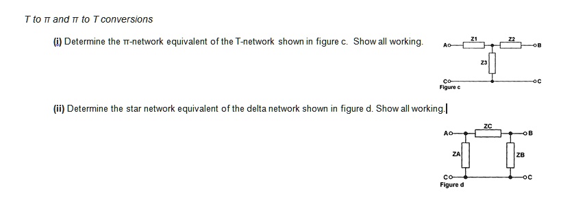 T to ? and ? to T conversions (i) Determine the ?-network equivalent of ...