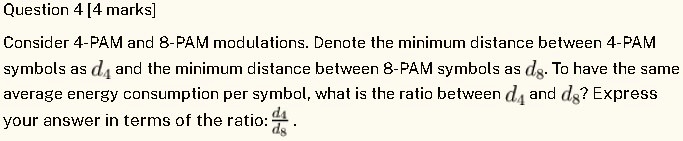 SOLVED: Consider 4-PAM and 8-PAM modulations. Denote the minimum ...
