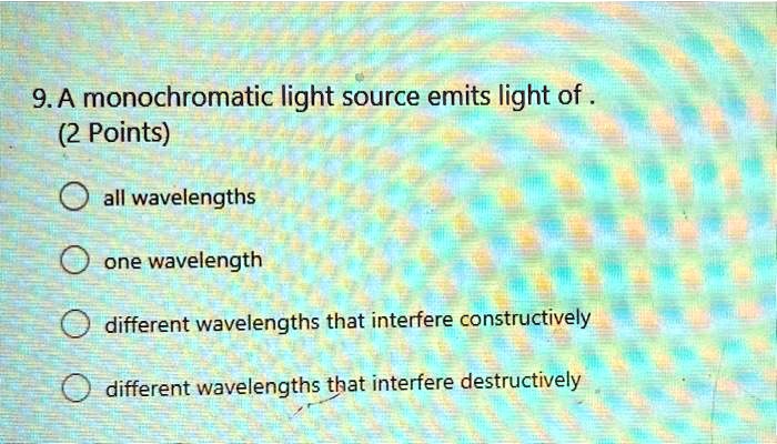 SOLVED: 9.A monochromatic light source emits light of (2 Points) all ...