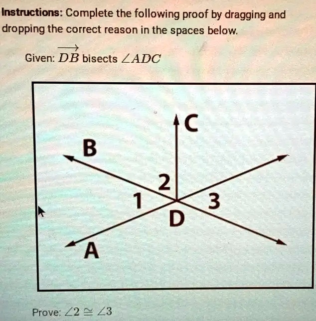 SOLVED: Instructions: Complete the following proof by dragging and dropping the correct reason ...