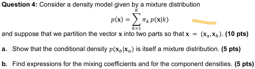 SOLVED: Text: Don't copy Chegg, give new answer ASAP. Question 4: Consider a density model given ...