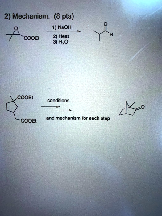 SOLVED: 2) Mechanism: (8 pts) 1) NaOH COOEt 2) Heat 3) Hzo COOEt conditions and mechanism for ...