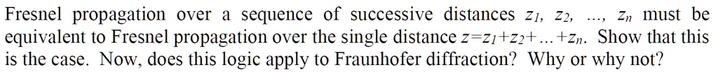 SOLVED: Fresnel propagation over a sequence of successive distances zi ...