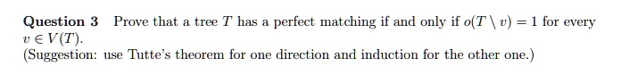 question 3 prove that tree t has perfect matching if and only if ot v 1 ...