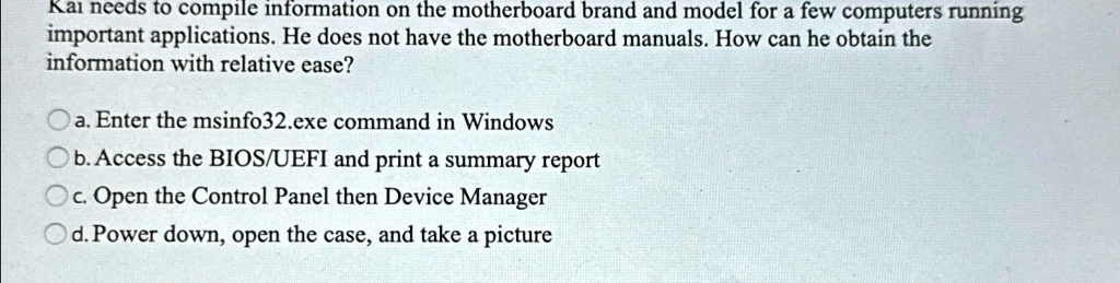 Kai needs to compile information on the motherboard brand and model for ...