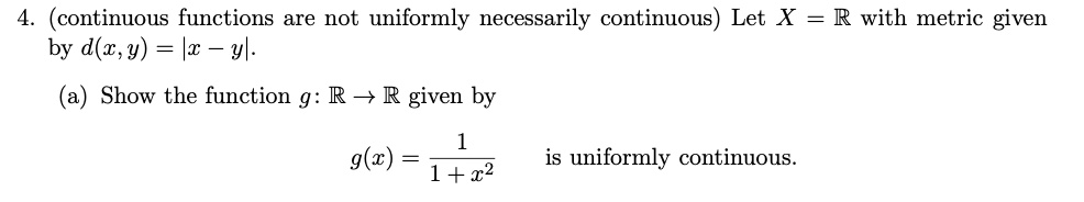 SOLVED: 4. (continuous functions are not uniformly necessarily continuous) Let X = R with metric ...