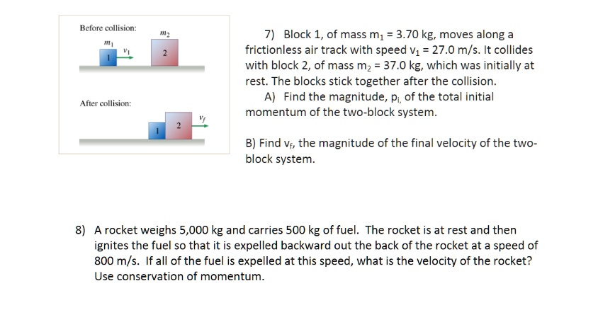 Before collision: m2 m1 1 VI 2 After collision: V 2 1 7) Block 1, of mass m1 = 3.70 kg, moves ...