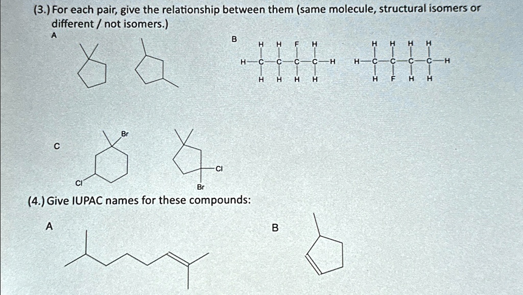 SOLVED: (3.) For each pair, give the relationship between them (same molecule, structural ...