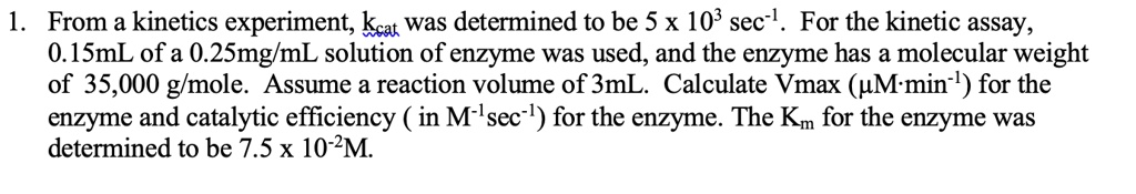 SOLVED: 1 From a kinetics experiment, kcat was determined to be 5 x 103 ...