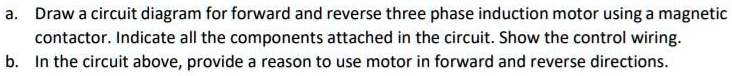 SOLVED: a. Draw a circuit diagram for a forward and reverse three-phase ...