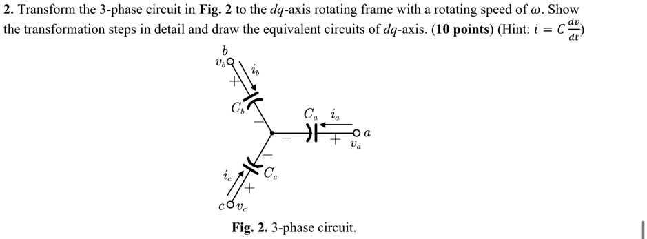 2 transform the 3 phase circuit in fig 2 to the dq axis rotating frame ...