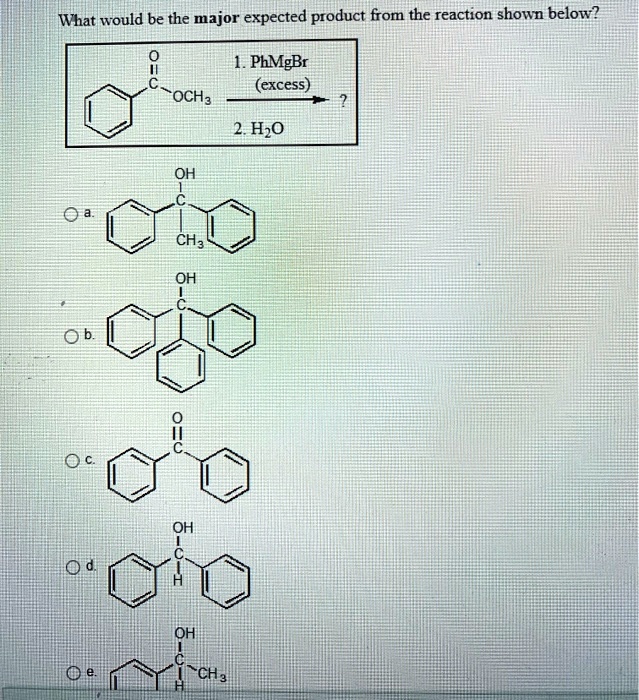 SOLVED: What would be the major expected product from the reaction shown below? PhMgBr (excess ...