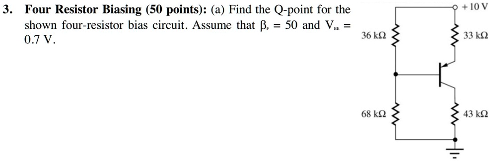 SOLVED: Four Resistor Biasing (50 points): (a) Find the Q-point for the shown four-resistor bias ...