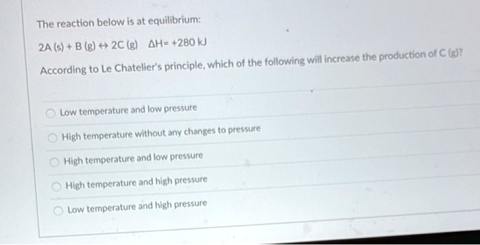 SOLVED: The reaction below is at equilibrium: 2A (s) B (g) + 2C (g1 AH ...