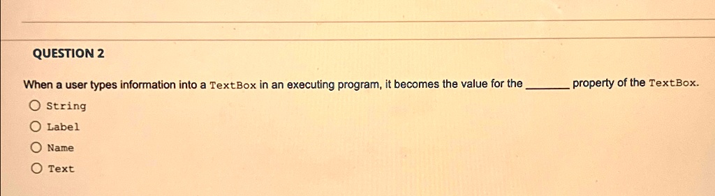 Solved Question 2 When A User Types Information Into A Textbox In An Executing Program It 2855