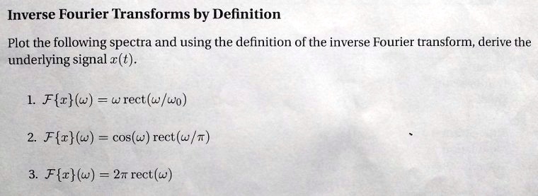 inverse fourier transforms by definition plot the following spectra and using the definition of ...