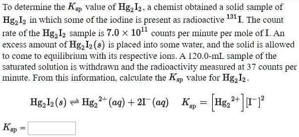 SOLVED: To determine the Ksp value of Hg2I2, a chemist obtained a solid ...