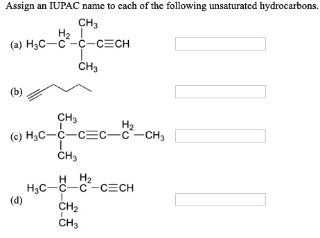SOLVED: Assign an IUPAC name to each f the following unsaturated hydrocarbons CH3 Hz H3CC CECH ...