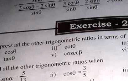 3 cosθ- 2 sinθsinθExercise - 2 express all the other trigonometric ratios in terms of ii) cotθv ...