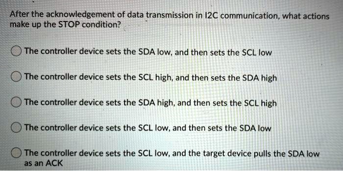 SOLVED: After the acknowledgement of data transmission in I2C communication, what actions make ...