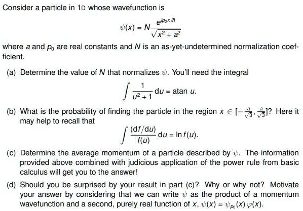 SOLVED: Consider a particle in 1D whose wavefunction is Ïˆ(x) = N(x^2 + a^2) where a and p are ...