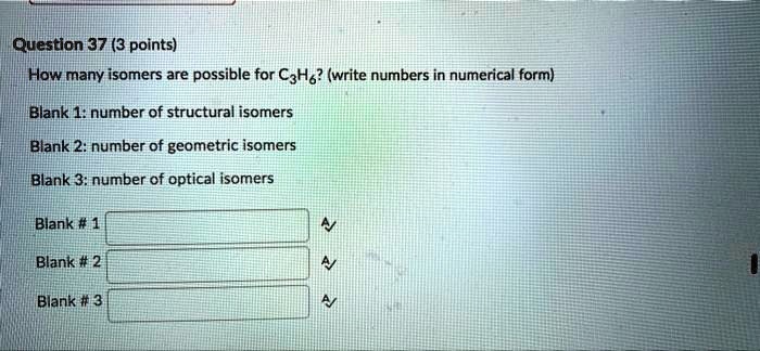 Question 37 (3 points) How many isomers are possible for C3H6? (write ...