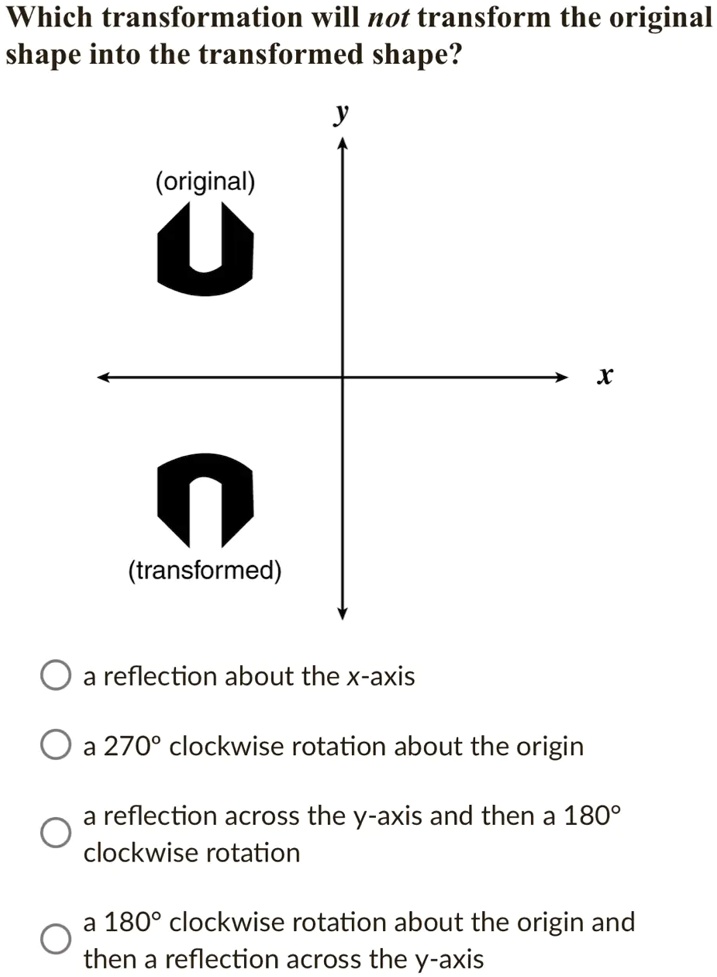 Solved Which Transformation Will Not Transform The Original Shape Into The Transformed Shape