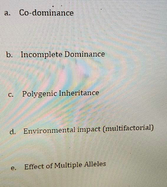 SOLVED: a. Co-dominance b Incomplete Dominance Polygenic Inheritance dm Environmental impact ...