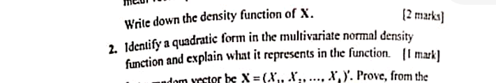 Wrile down the density function of 𝐗. [2 mask] 2. Identify a quadratic ...