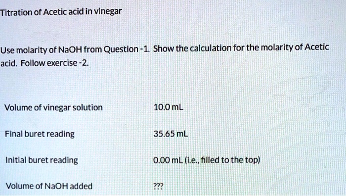 SOLVED: Titration of Acetic acid in vinegar Use molarity of NaOH from Question -1. Show the ...