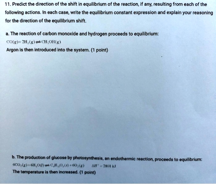 11 predict the direction of the shift in equilibrium of the reaction if ...
