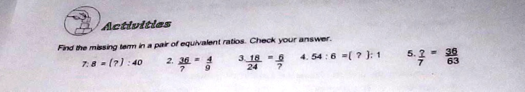 Activities Find the missing term in a pair of equivalent ratios. Check ...