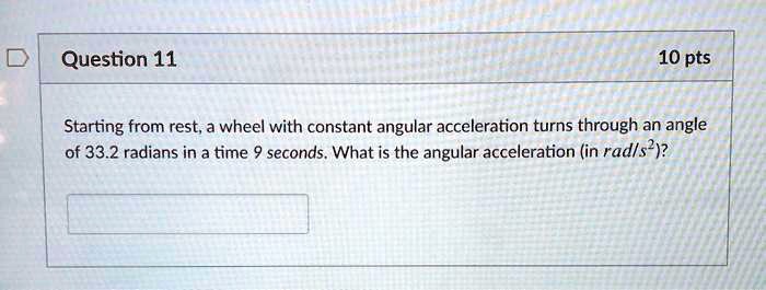 SOLVED: Question 11 10 pts Starting from rest; a wheel with constant angular acceleration turns ...