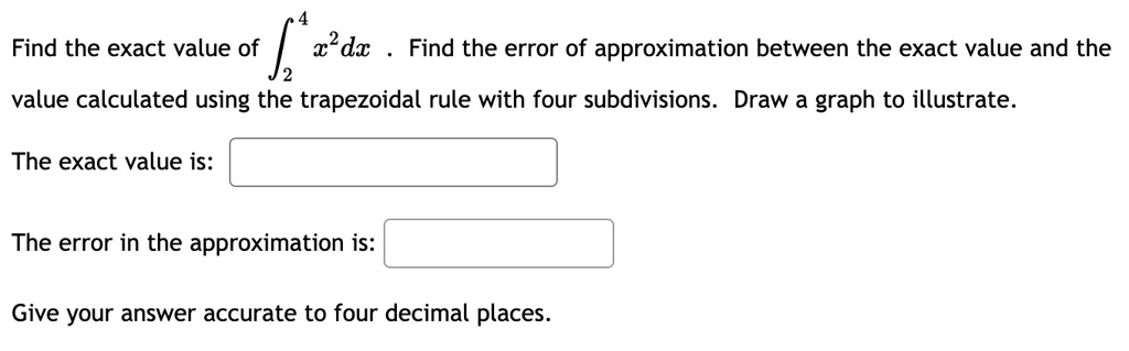 SOLVED: Find the exact value of x?dx Find the error of approximation between the exact value and ...