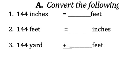 SOLVED: A. Convert the following 1. 144 inches feet 2. 144 feet inches ...