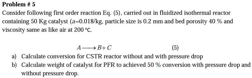 SOLVED: Problem #5 Consider the following first-order reaction Eq. (5), carried out in a ...