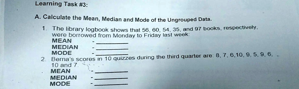 SOLVED: Learning Task #3: Calculate the Mean, Median, and Mode of the Ungrouped Data. The ...