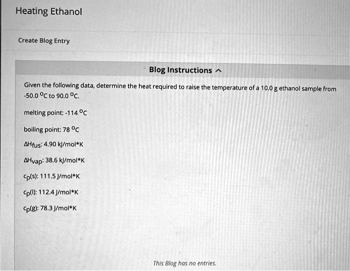 SOLVED: Heating Ethanol Create Blog Entry Blog Instructions Given the ...
