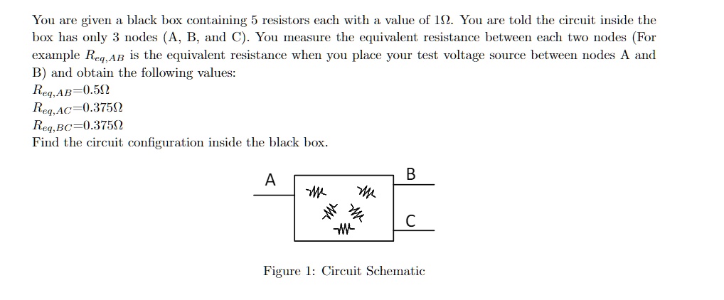 SOLVED: You are given a black box containing 5 resistors, each with a ...
