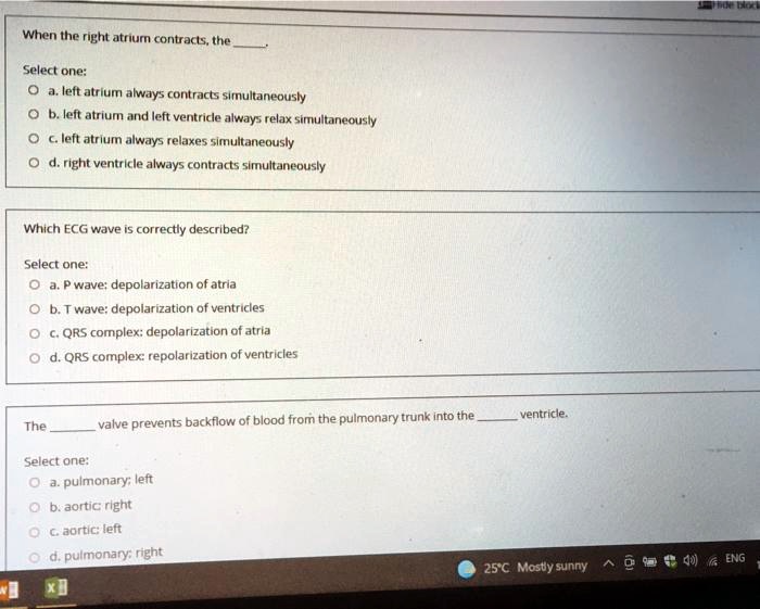 When the right atrium contracts, the Select one: ? a. left atrium ...