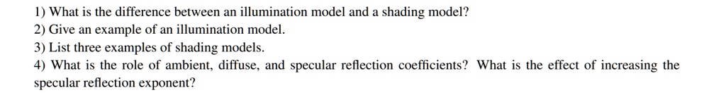 SOLVED: 1) What is the difference between an illumination model and a shading model? 2) Give an ...
