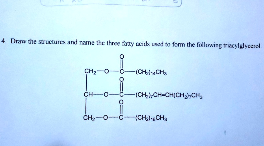 SOLVED:Draw the structures and name the three fatty acids used to form the following ...