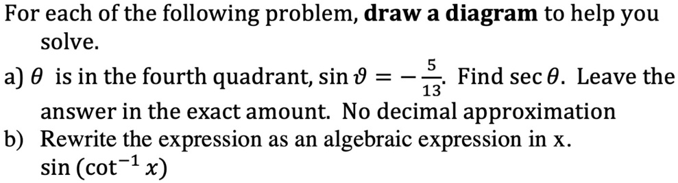 For each of the following problem, draw a diagram to help you solve. a ...