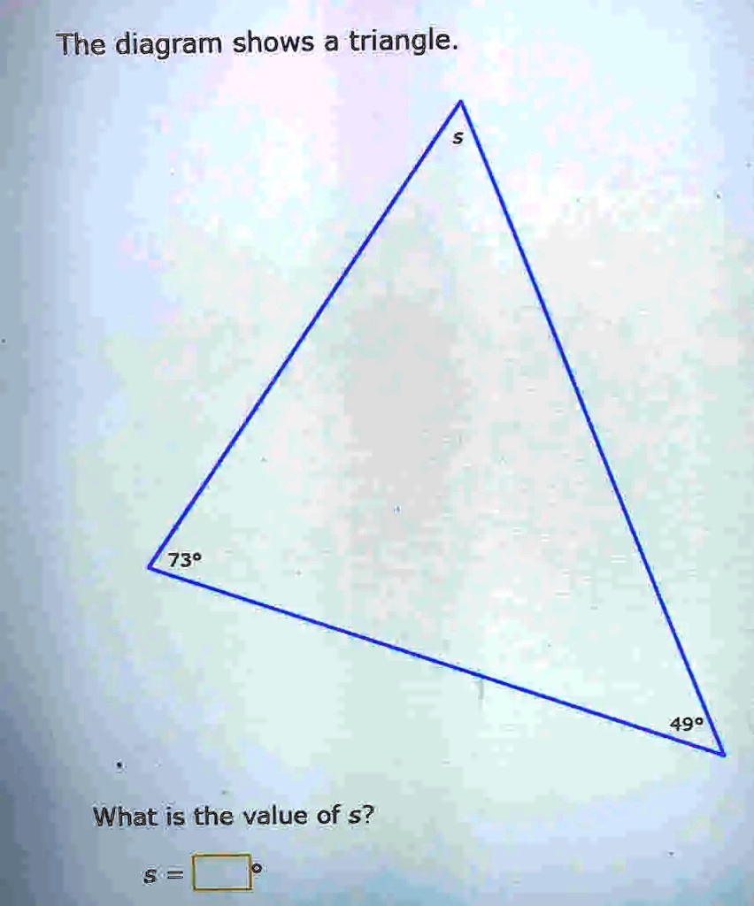 SOLVED: The diagram shows a triangle: 730 490 What is the value of s? 5