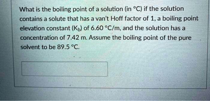 What is the boiling point of a solution (in °C) if the...