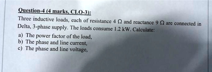 Question-4 (4 marks, CLO-3) Three inductive loads, each of resistance 4 Î© and reactance 9 Î ...