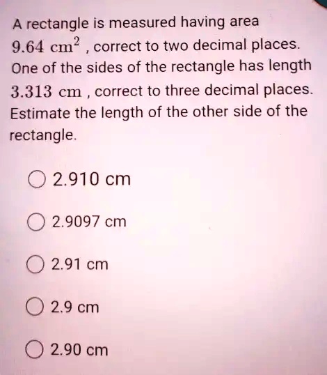 A rectangle is measured having area 9.64 cm², correct to two decimal ...