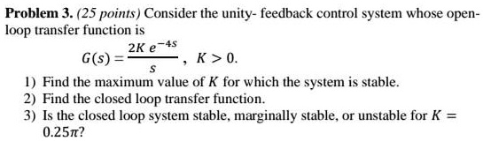 Solved Problem 3 25 Points Consider The Unity Feedback Control System Whose Open Loop
