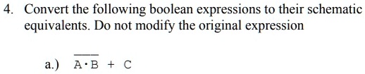 Solved Convert The Following Boolean Expressions To Their Schematic Equivalents Do Not Modify 5357